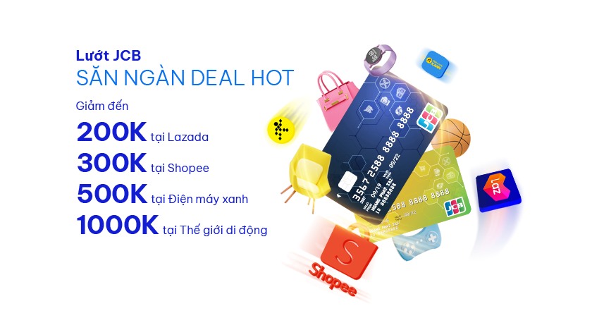 Mở thẻ tín dụng Mcredit JCB: Săn ngàn deal hot Lazada – Shopee – Điện máy xanh – Thế giới di động